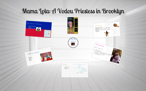 Mama Lola: A Vodou Priestess in Brooklyn by Kayla Rodriguez-Morel on Prezi