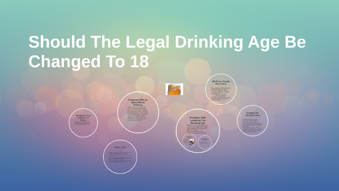 Should The Legal Drinking Age Be Changed To 18 by on Prezi
