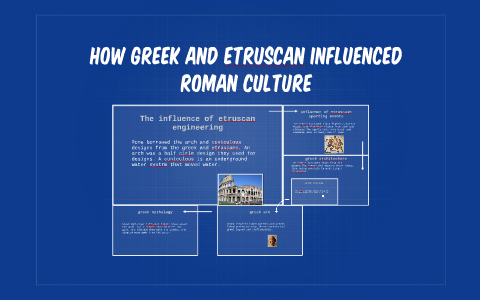 how greek and etruscan influenced roman culture by JD Mccaughin on Prezi