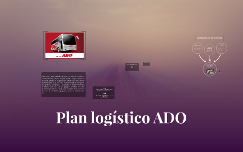 Plan logístico ADO by Fernando Rodriguez Lara on Prezi