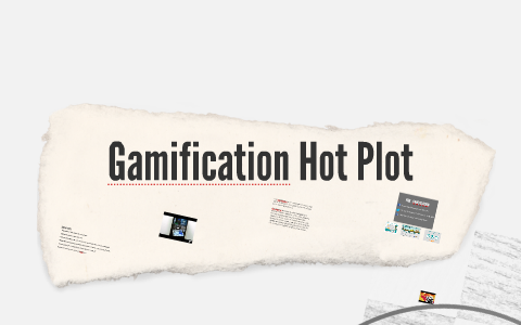 Gamification Hot Plot by Sean Coomer on Prezi