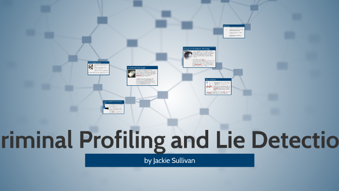 Criminal Profiling and Lie Detection by Jackie Sullivan on Prezi