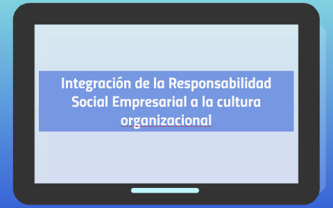 Integración de la Responsabilidad Social empresarial a la cu by
