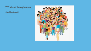 7 traits of being human assignment by Ivy Manitowabi on Prezi Design