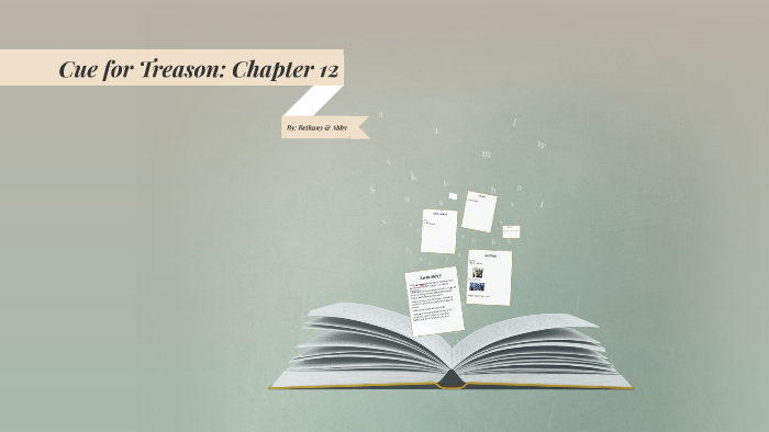 Cue for Treason: Chapter 12 by bethany schuffs on Prezi