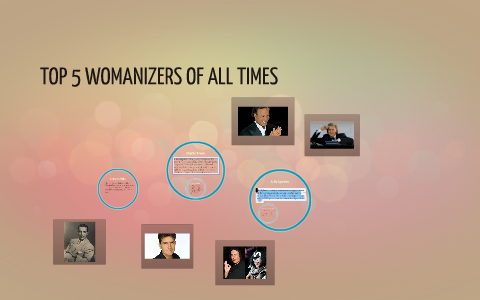 TOP 5 WOMANIZERS OF ALL TIMES by diana osorno on Prezi