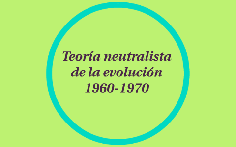 Teoría neutralista de la evolución by brenda arce on Prezi