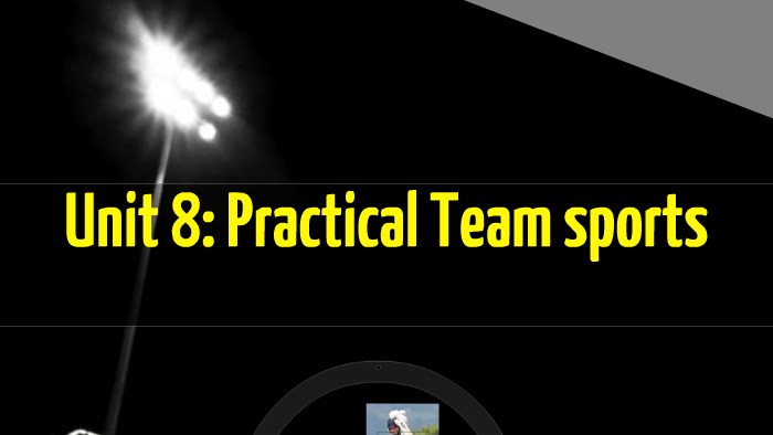 Unit 8: Practical Team Sports by Ockert Erasmus on Prezi