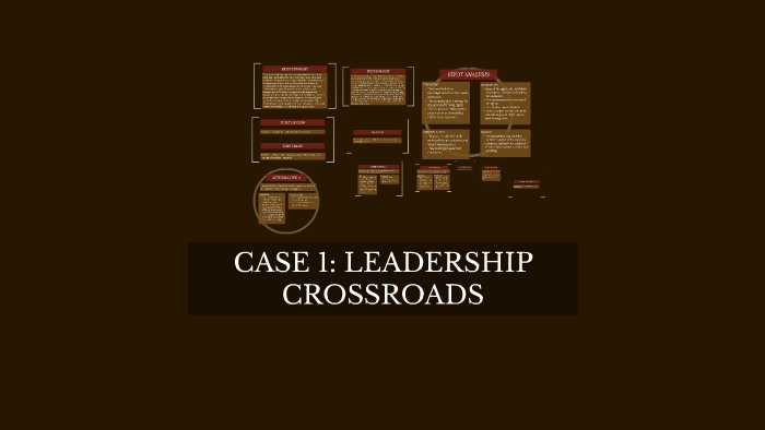 CASE 1: LEADERSHIP CROSSROADS by Janice Panopio on Prezi