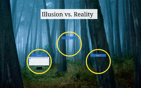 Illusion vs. Reality by Antonio Hall on Prezi