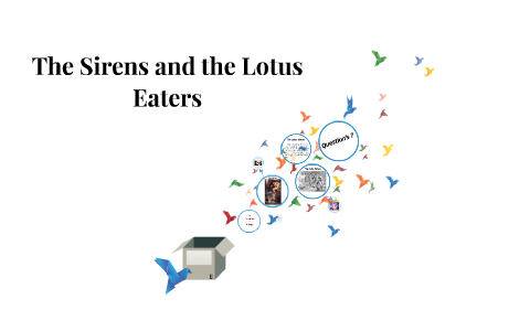 The Sirens and the Lotus Eaters by Tyler Rohrig on Prezi
