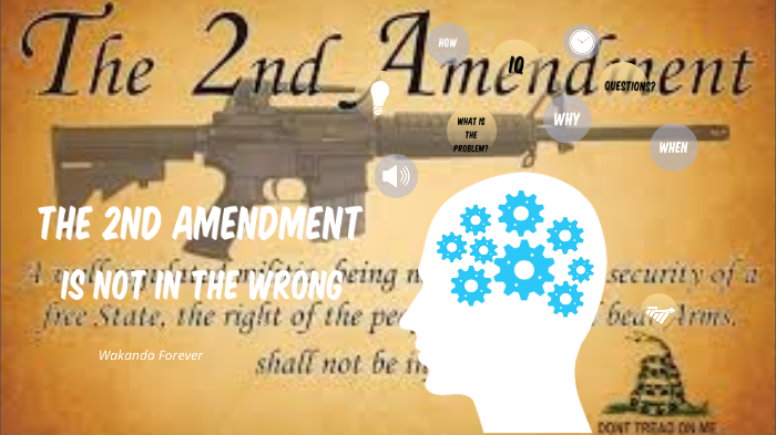 2nd Amendment is not in the wrong! by Wakanda Forever on Prezi