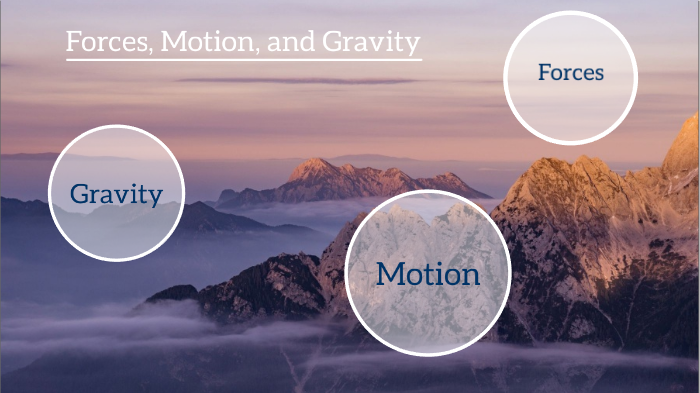 forces, motion, and gravity presantation by Maeve Canty on Prezi