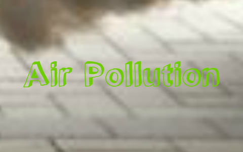 Air Pollution by Victoria Almquist on Prezi
