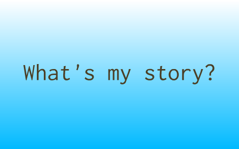 What's my story? by Karly Jackson on Prezi