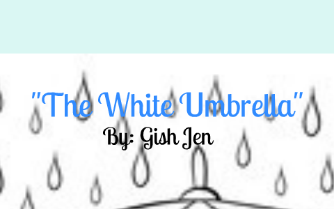 The White Umbrella by julia guttery on Prezi
