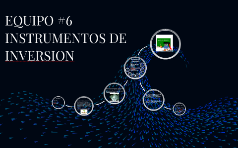 EQUIPO #6 INSTRUMENTOS DE INVERSION by EVARISTO BATRES