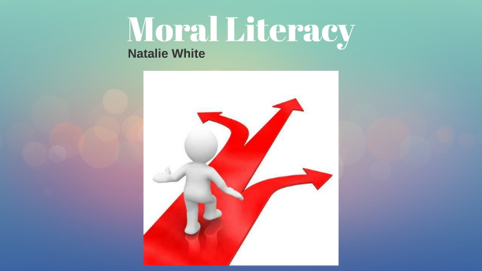 Moral Literacy by Natalie McMillan on Prezi
