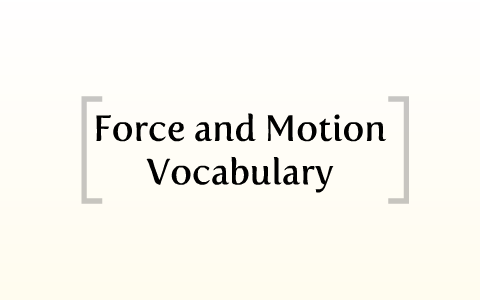 Force and Motion Vocabulary by Tim Vesco on Prezi