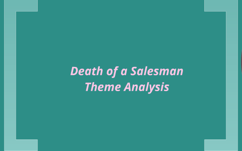 Death of a Salesman - Theme Analysis by Amanda VonderSchmalz on Prezi