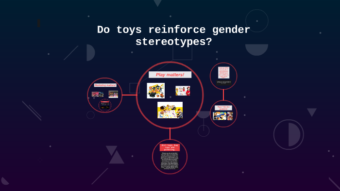 Do toys reinforce gender stereotypes? by Neila AZ on Prezi Next