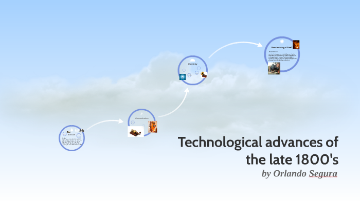 Technological advances of the late 1800's by Orlando Segura on Prezi