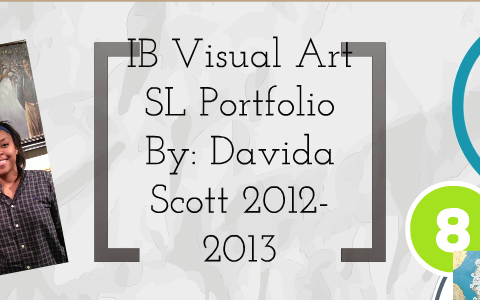 IB Art Portfolio 2012-2013 by Davida Scott on Prezi