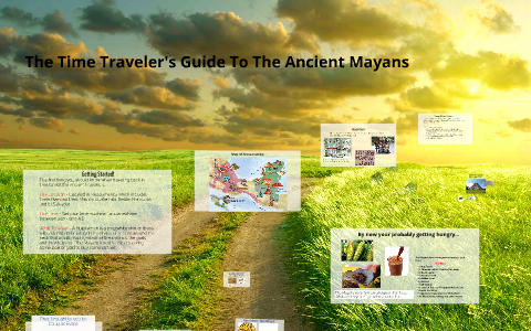 The Time Travelers Guide To The Ancient Mayans by on Prezi