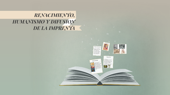 RENACIMIENTO, HUMANISMO Y DIFUSION DE LA IMPRENTA by Luis Márquez on Prezi