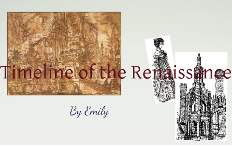 Timeline of the Renaissance by E Y on Prezi