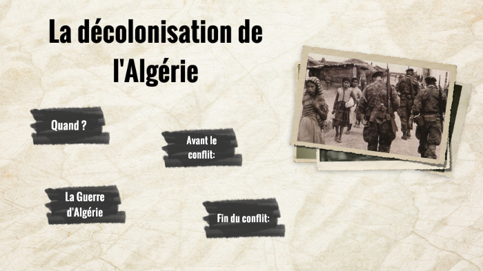 La décolonisation de l'Algérie by Atiane Trebouvil on Prezi