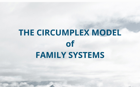 Circumplex Model of Family Systems by Eric Bouwman on Prezi