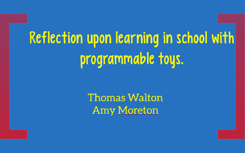 Reflection upon learning in schools with programmer toys. by Thomas ...
