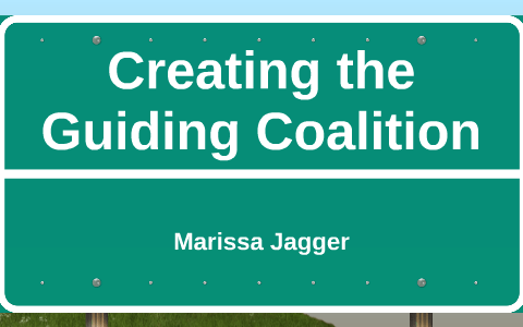 Creating the Guiding Coalition by Marissa Jagger on Prezi