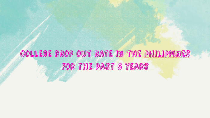college drop out rate in the philippines for the past 5 year by ...