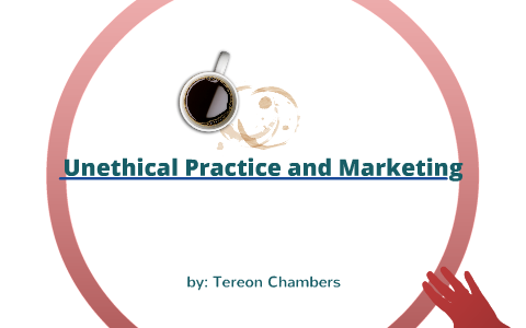 Unethical Practices In Marketing By Tereon Chambers On Prezi