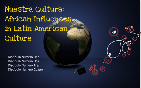 African Influences in Latin American Culture by Luis Canchola on Prezi