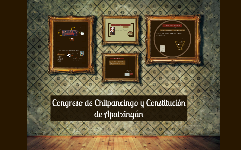 Congreso de Chilpancingo y Constitución de Apatzingán by Moniique Lam ...
