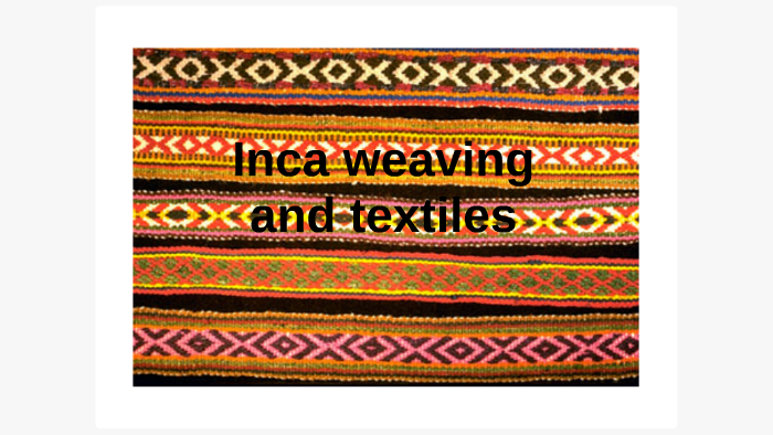 Inca weaving and textiles. by Eliza Tressider on Prezi