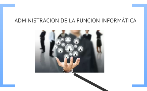 Administración de la Función Informatica by GONZALO CASARIN on Prezi