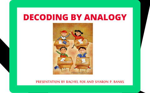 Decoding by Analogy by sharon banks on Prezi