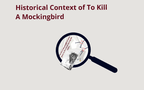 Historical Context of To Kill A Mockingbird by Toni-Anne Idzinski on Prezi