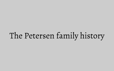 The Petersen family history by Jacob Petersen on Prezi
