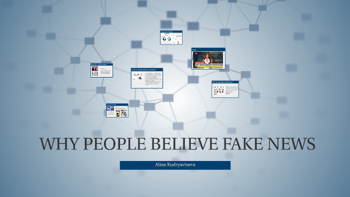 WHY PEOPLE BELIEVE FAKE NEWS by Alina Kudryavtseva on Prezi