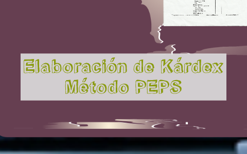 Elaboración de Kárdex - Método PEPS by Milagrithoz A.Diaz on Prezi