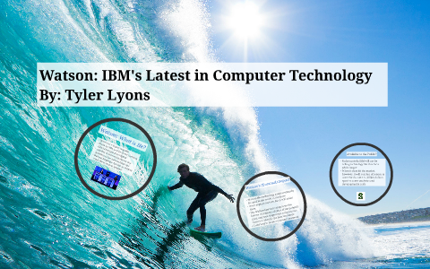 Watson: IBM's Latest in Computer Technology by on Prezi