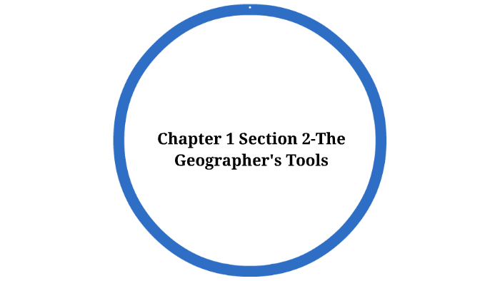 Chapter 1 Section 2-The Geographer's Tools by Thomas Polkki on Prezi