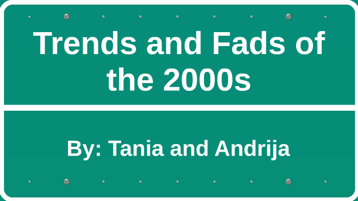 Trends and Fads of the 2000s by Tania Sokolicz on Prezi