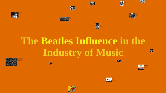 Beatles Influence in Music Industry by Javier Briceño on Prezi