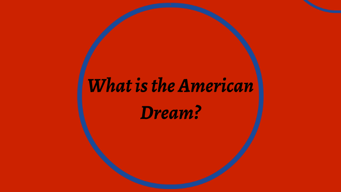 What is the American Dream? by shianne muessig on Prezi